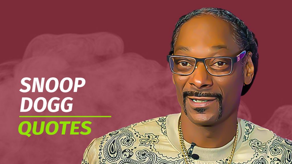 27 Top Snoop Dogg Quotes (with Commentary) - Wealth Rector