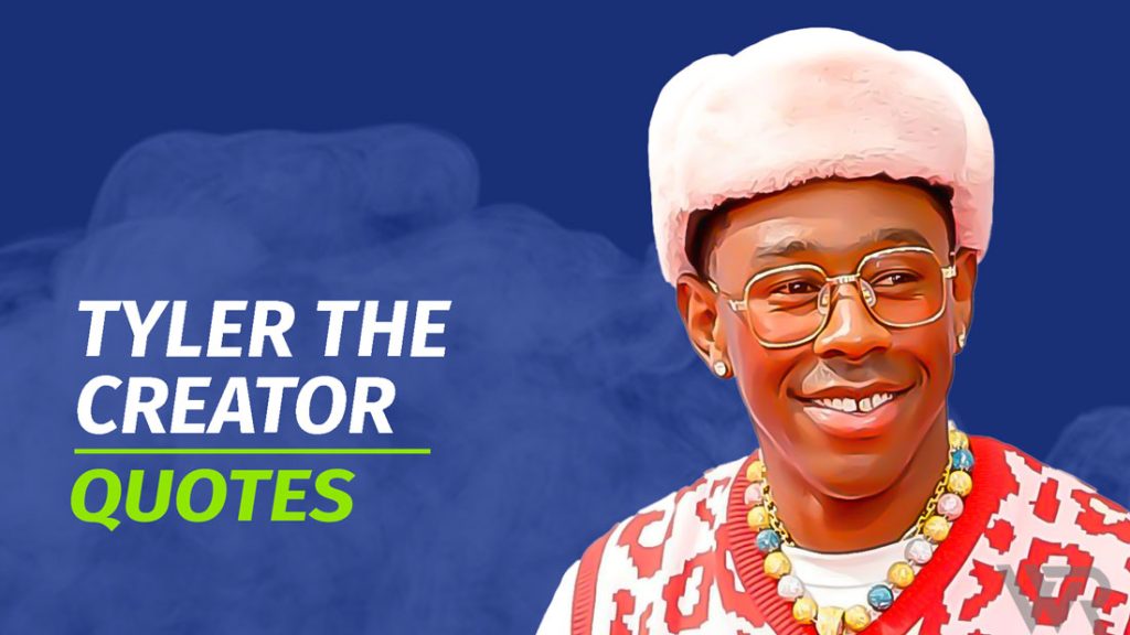 31 Top Tyler The Creator Quotes (with Commentary) - Wealth Rector